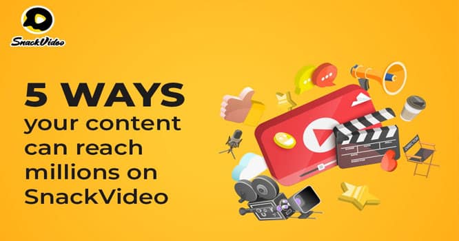 5 ways your content can reach millions on SnackVideo - Daily Ausaf