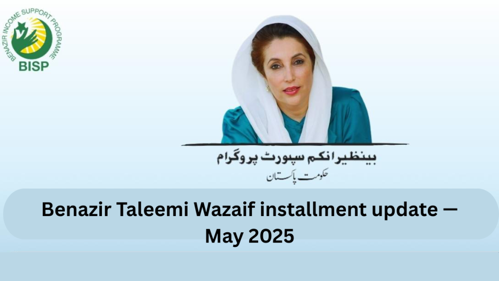Benazir Taleemi Wazaif installment update for students — May 2025 ...